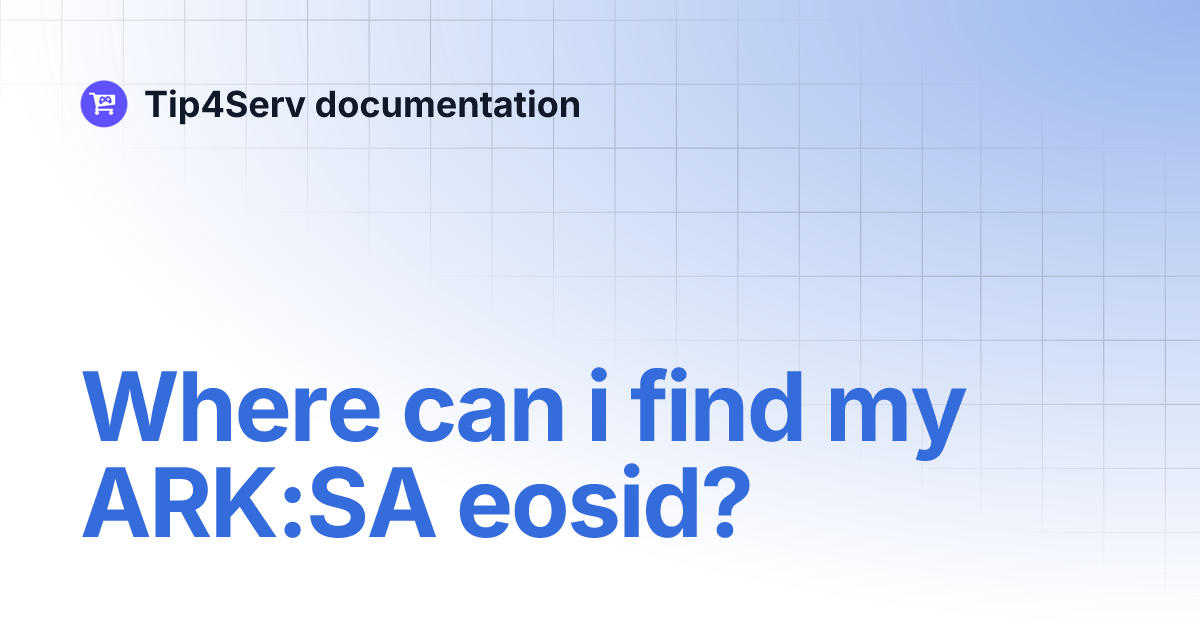 Where can i find my ARK:SA eosid? | Tip4Serv documentation